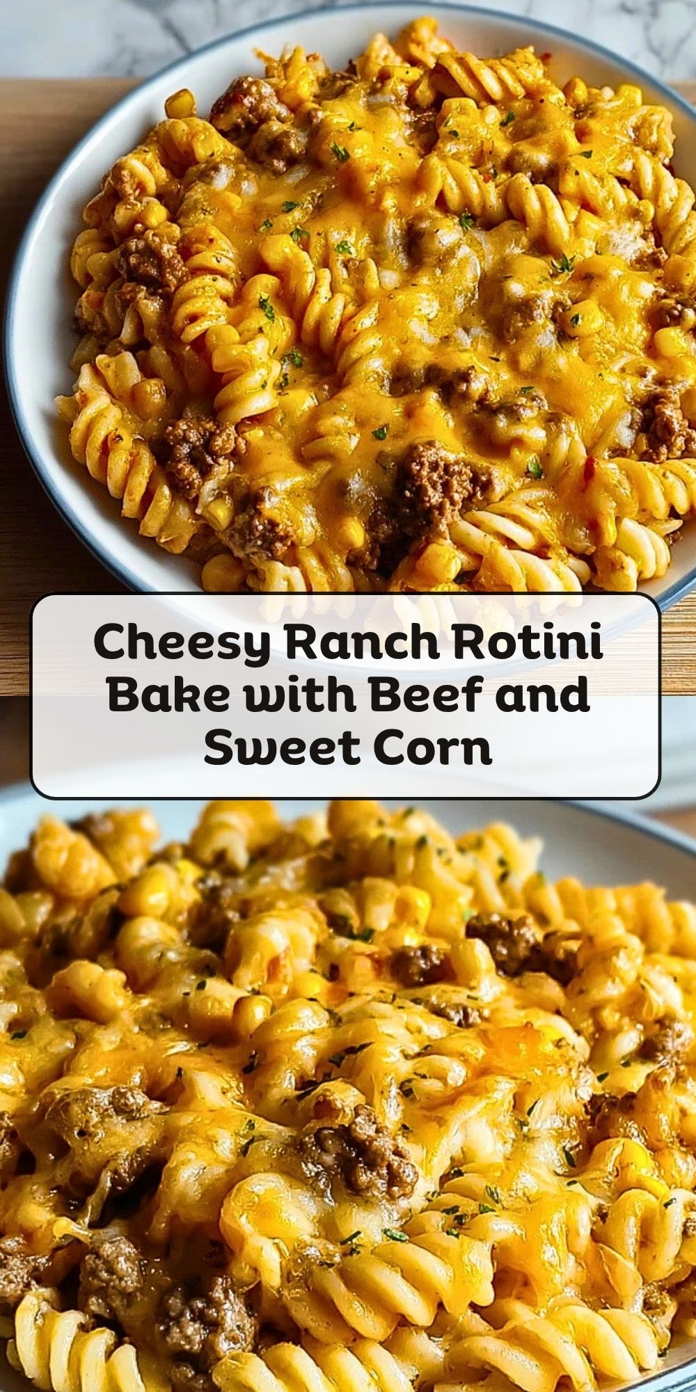 Cheesy Ranch Rotini Bake with Beef and Sweet Corn